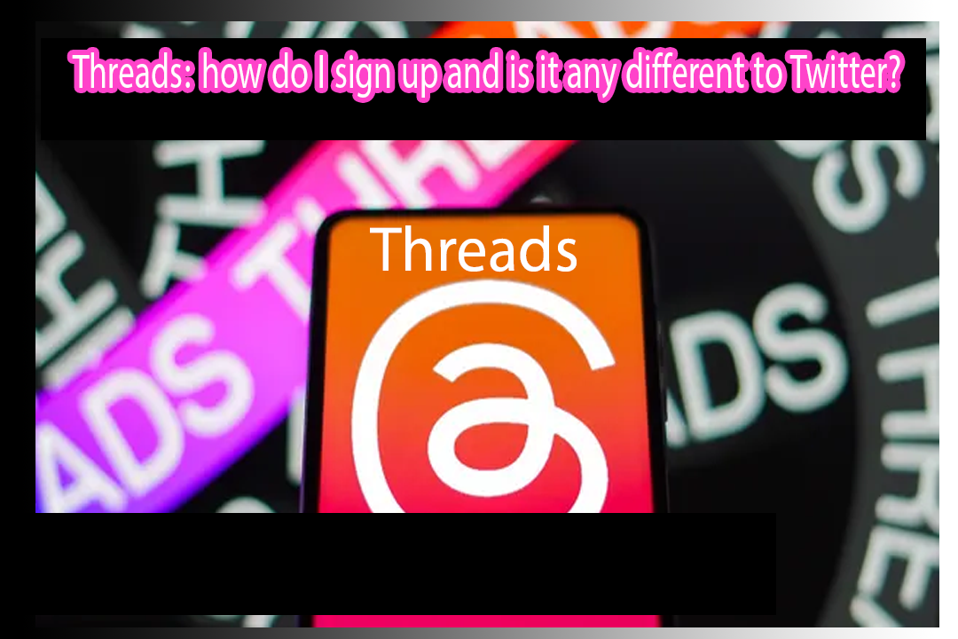 Threads: how do I sign up and is it any different to Twitter?